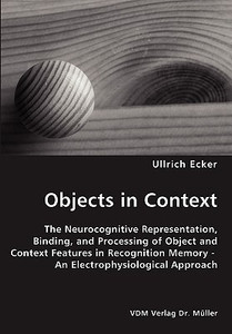 Objects in Context- The Neurocognitive Representation, Binding, and ...