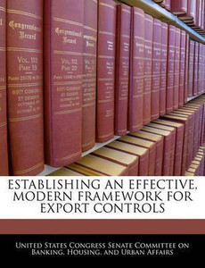 Establishing an Effective, Modern Framework for Export Controls: Buy ...