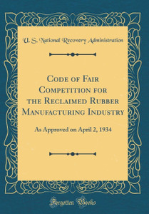 Code of Fair Competition for the Reclaimed Rubber Manufacturing ...