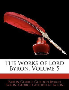 The Works of Lord Byron, Volume 5: Buy The Works of Lord Byron, Volume ...