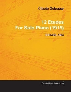 12 Etudes By Claude Debussy For Solo Piano (1915) CD143(L.136): Buy 12 ...