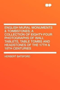 English Mural Monuments & Tombstones; a Collection of Eighty-four ...