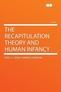 The Recapitulation Theory and Human Infancy: Buy The Recapitulation ...