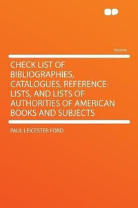 Check List of Bibliographies, Catalogues, Reference-lists, and Lists of ...