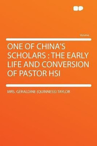 One of China's Scholars : the Early Life and Conversion of Pastor Hsi ...