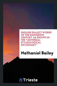 English Dialect Words of the Eighteenth Century as Shown in the ...