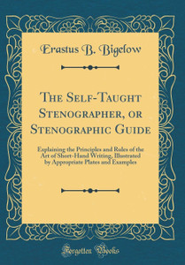 The Self-Taught Stenographer, or Stenographic Guide: Explaining the ...