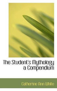 The Student's Mythology a Compendium: Buy The Student's Mythology a ...