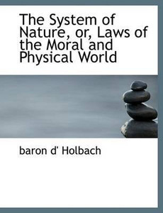 The System of Nature, Or, Laws of the Moral and Physical World: Buy The ...