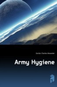 Army Hygiene: Buy Army Hygiene by Gordon Charles Alexander Sir at Low ...