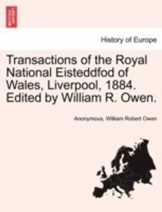 Transactions of the Royal National Eisteddfod of Wales, Liverpool, 1884 ...