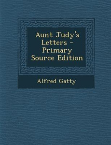 Aunt Judy's Letters: Buy Aunt Judy's Letters by Gatty Alfred at Low ...