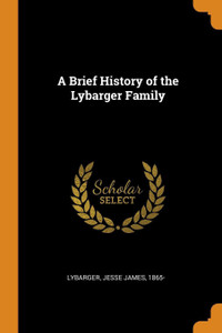 A Brief History of the Lybarger Family: Buy A Brief History of the ...