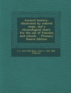 Ancient History, Illustrated by Colored Maps, and a Chronological Chart ...