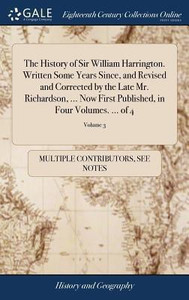 The History of Sir William Harrington. Written Some Years Since, and ...