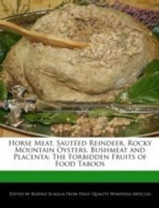 Horse Meat, Sauteed Reindeer, Rocky Mountain Oysters, Bushmeat and ...