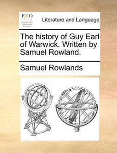 The History of Guy Earl of Warwick. Written by Samuel Rowland.: Buy The ...