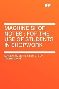 Machine Shop Notes: Buy Machine Shop Notes by Technology Massachusetts ...