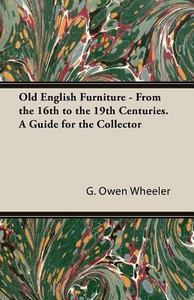 Old English Furniture - From the 16th to the 19th Centuries. a Guide ...