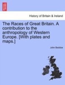 The Races of Great Britain. a Contribution to the Anthropology of ...