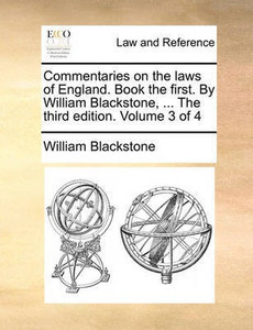 Commentaries on the Laws of England. Book the First. by William ...