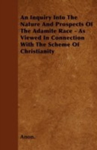 An Inquiry Into The Nature And Prospects Of The Adamite Race - As ...