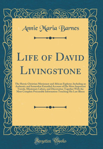 Life of David Livingstone: The Heroic Christian Missionary and African ...
