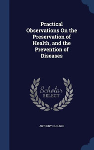 Practical Observations On the Preservation of Health, and the ...