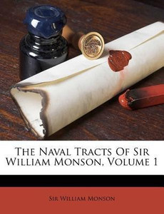 The Naval Tracts of Sir William Monson, Volume 1: Buy The Naval Tracts ...