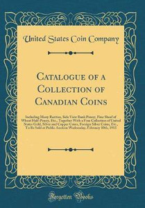 Catalogue of a Collection of Canadian Coins: Including Many Rarities ...