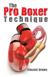 The Pro Boxer Technique: Buy The Pro Boxer Technique by Brown Vincent ...