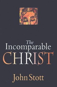 The Incomparable Christ: Buy The Incomparable Christ by Stott John at ...