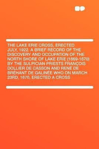 The Lake Erie Cross, Erected July, 1922. a Brief Record of the ...