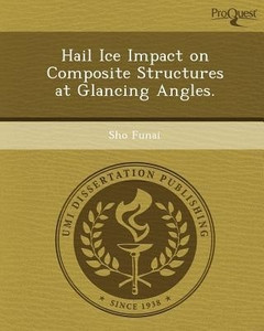 Hail Ice Impact on Composite Structures at Glancing Angles: Buy Hail ...