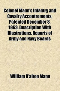 Colonel Mann's Infantry and Cavalry Accoutrements; Patented December 8 ...
