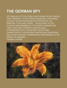 The German Spy; Or, Familiar Letters from a Gentleman on His Travels ...