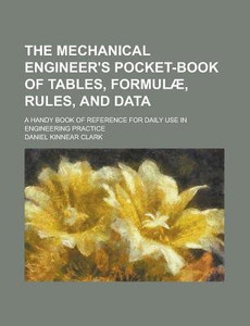 The Mechanical Engineer's Pocket-Book of Tables, Formulae, Rules, and ...