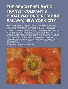 The Beach Pneumatic Transit Company's Broadway Underground Railway, New ...