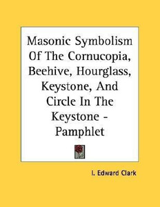 Masonic Symbolism Of The Cornucopia, Beehive, Hourglass, Keystone, And ...