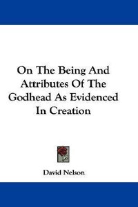 On The Being And Attributes Of The Godhead As Evidenced In Creation ...