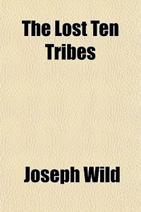 The Lost Ten Tribes: Buy The Lost Ten Tribes by Wild Joseph at Low ...