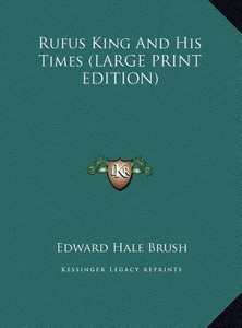 Rufus King And His Times (LARGE PRINT EDITION): Buy Rufus King And His ...