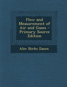 Flow and Measurement of Air and Gases - Primary Source Edition: Buy ...