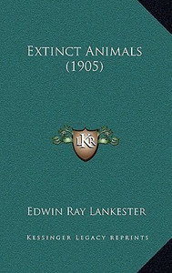 Extinct Animals (1905): Buy Extinct Animals (1905) by Lankester Edwin ...