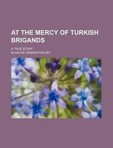 At the Mercy of Turkish Brigands; A True Story: Buy At the Mercy of ...