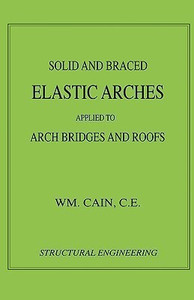 Solid and Braced Elastic Arches - Arch Bridges & Roofs (Structural ...