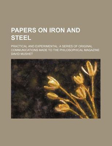 Papers on Iron and Steel; Practical and Experimental: Buy Papers on ...
