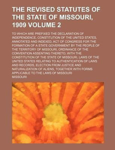 The Revised Statutes of the State of Missouri, 1909; To Which Are ...