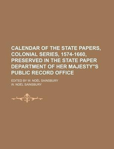 Calendar of the State Papers, Colonial Series, 1574-1660, Preserved in ...
