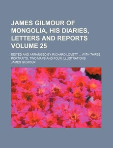 James Gilmour of Mongolia, His Diaries, Letters and Reports Volume 25 ...